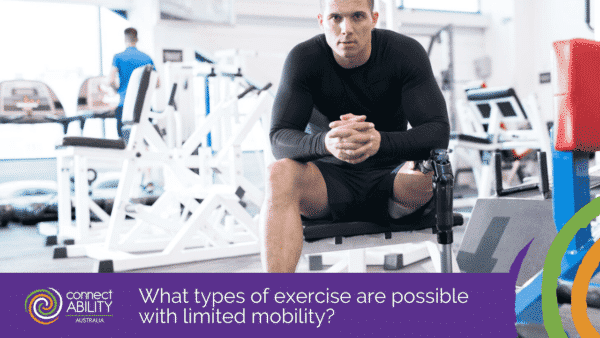 How to Exercise with Limited Mobility | ConnectAbility Australia